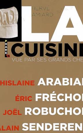 La cuisine vue par ses grands chefs : Ghislaine Arabian, Eric Fréchon ...