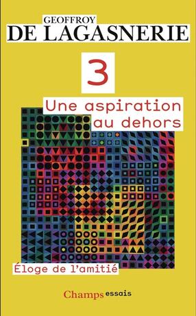3 : une aspiration au dehors : éloge de l'amitié (Flammarion ...